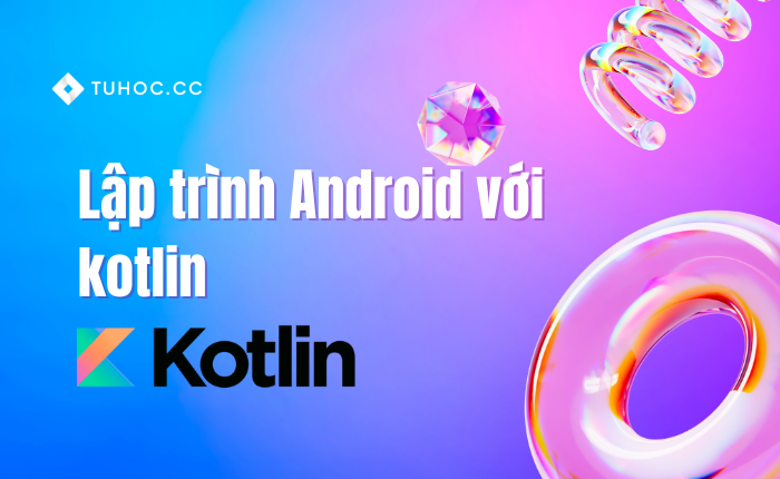Android với kolin cho người mới – học kotlin – lập trình android với kotlin – Tuhoc.cc